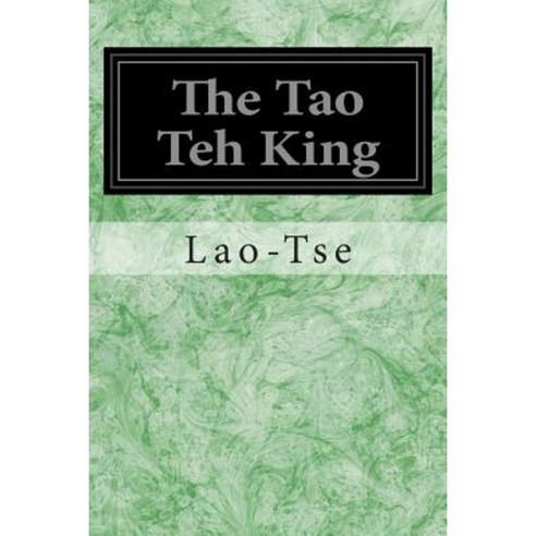 The Tao Teh King: Or the Tao and Its Characteristics Paperback ...