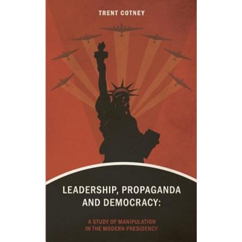 Leadership Propaganda & Democracy: A Study of Manipulation in the ...