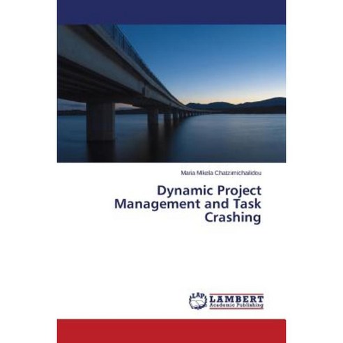 Dynamic Project Management and Task Crashing Paperback, LAP Lambert Academic Pu