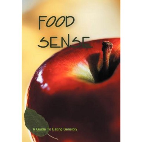 Food Sense: A Guide to Eating Sensibly Hardcover, Xlibris Corporation ...