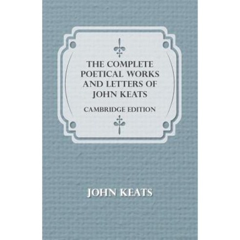 The Complete Poetical Works and Letters of John Keats - Cambridge ...