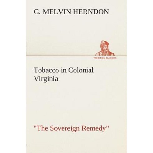 Tobacco in Colonial Virginia "The Sovereign Remedy" Paperback ...