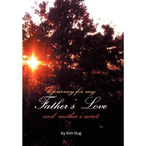A Journey for My Father''s Love and Mother''s Secret Hardcover, WestBow Press