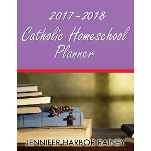 2017-2018 Catholic Homeschool Planner Paperback, Createspace ...