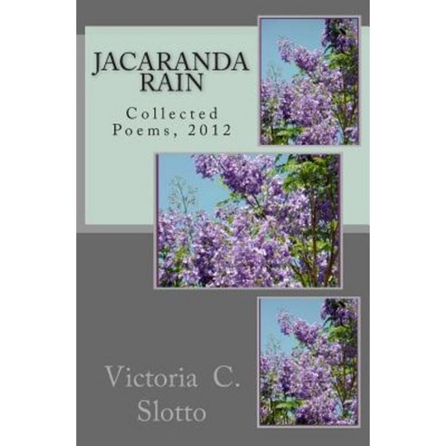 Jacaranda Raincollected Poems 2012: Collected Poems 2012 Paperback ...