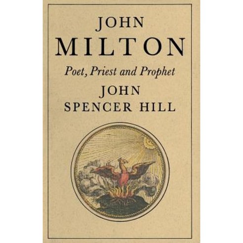 John Milton: Poet Priest and Prophet: A Study of Divine Vocation in ...