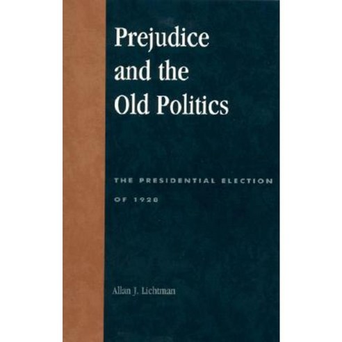 Prejudice and the Old Politics: The Presidential Election of 1928 ...