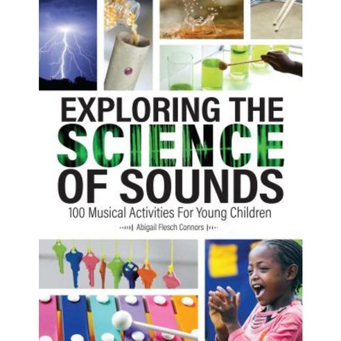 Exploring the Science of Sounds: 100 Musical Activities for Young ...