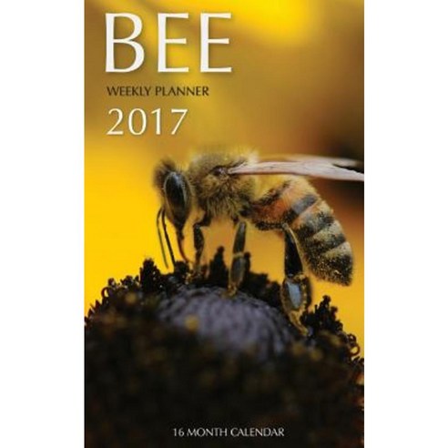 Bee Weekly Planner 2017: 16 Month Calendar Paperback, Createspace ...
