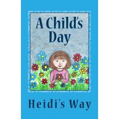 A Child''s Day: Heidi''s Way Paperback, Nancy Bentley - 최저가 알림ㆍ특가 할인ㆍ가격 ...