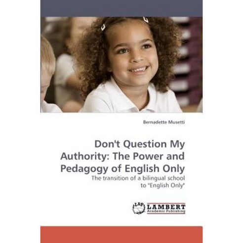 Don''t Question My Authority: The Power and Pedagogy of English Only ...