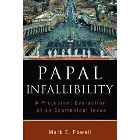 Papal Infallibility: A Protestant Evaluation of an Ecumenical Issue ...
