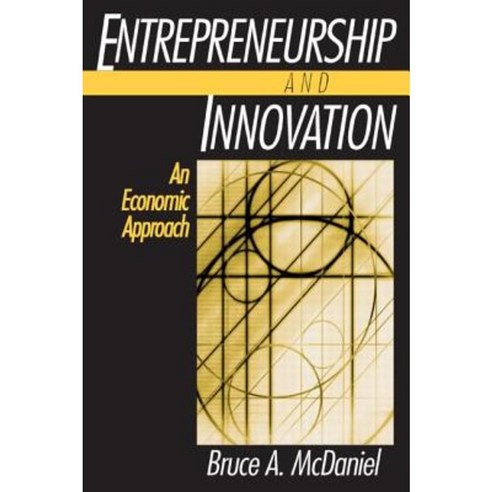 Entrepreneurship and Innovation: An Economic Approach: An Economic ...