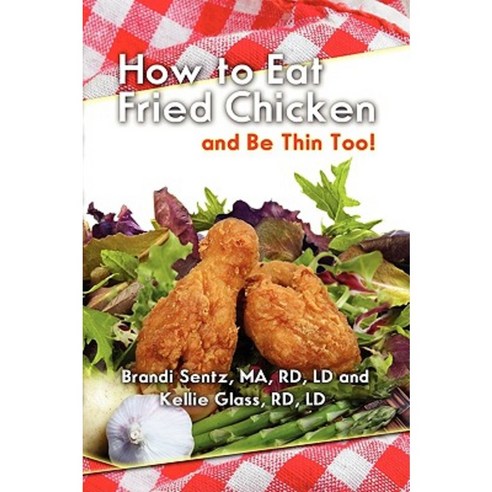 How to Eat Fried Chicken and Be Thin Too Paperback, Strategic Book ...