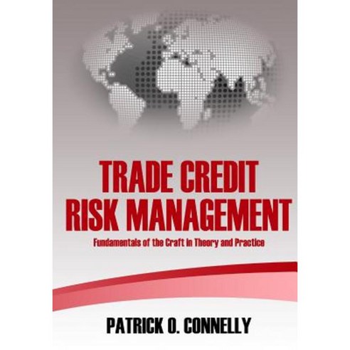Trade Credit Risk Management: Fundamentals of the Craft in Theory and ...