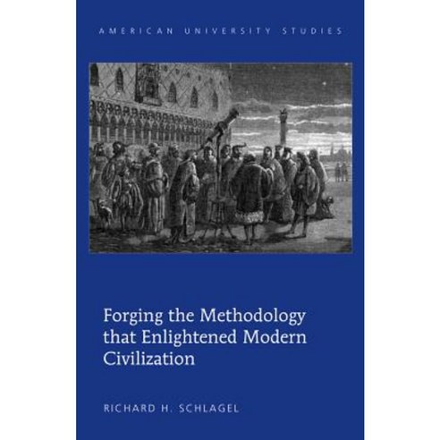 Forging the Methodology That Enlightened Modern Civilization Hardcover ...