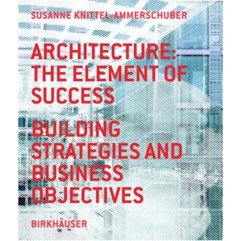 Architecture: The Element of Success: Building Strategies and Business ...