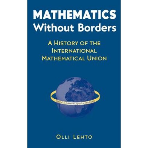 Mathematics Without Borders: A History of the International ...