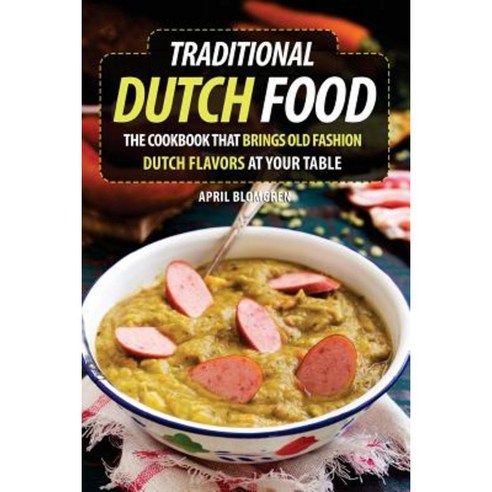 Traditional Dutch Food: The Cookbook That Brings Old Fashion Dutch ...