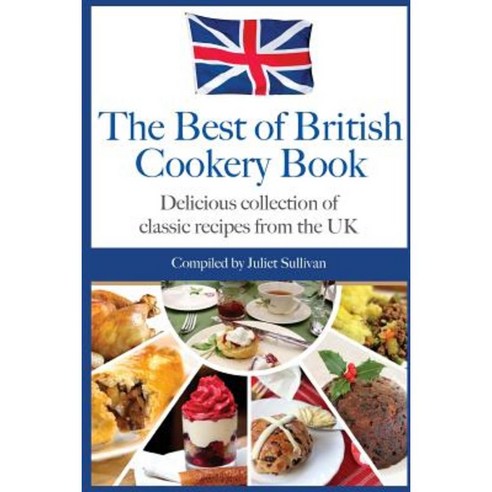 Best of British Cookery Book: Collection of Classic British Recipes ...