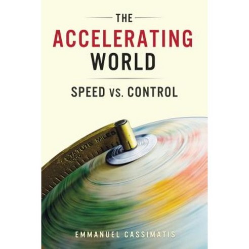 The Accelerating World: Speed vs. Control Paperback, Emmanuel ...