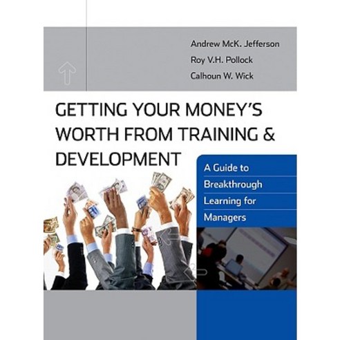 Getting Your Money''s Worth from Training and Development: A Guide to ...