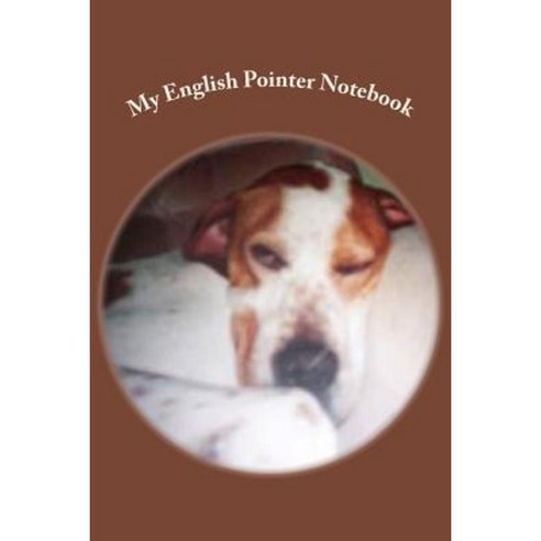 My English Pointer Notebook Paperback, Createspace Independent ...