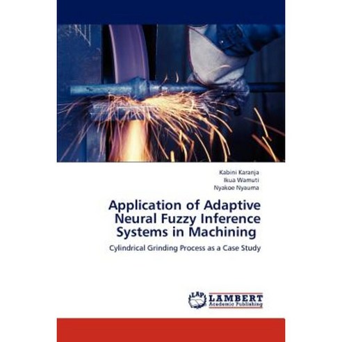 Application of Adaptive Neural Fuzzy Inference Systems in Machining Paperback, LAP Lambert ...
