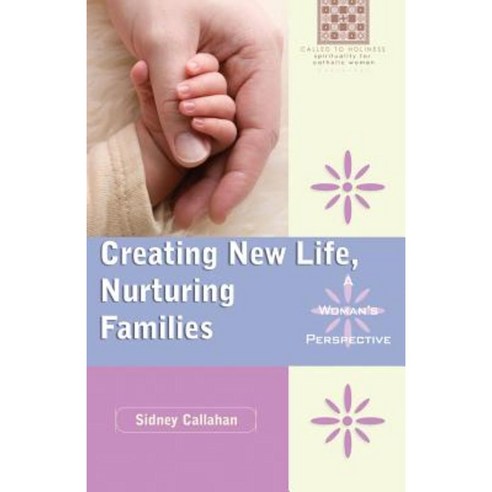 Creating New Life Nurturing Families: A Woman''s Perspective Paperback ...