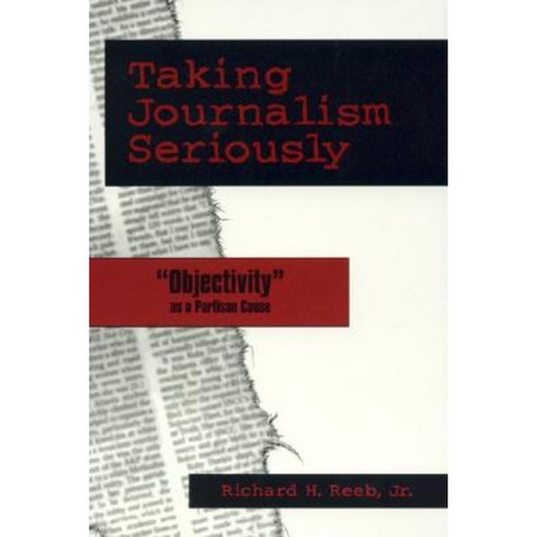 Taking Journalism Seriously: Objectivity as a Partisan Cause Hardcover ...