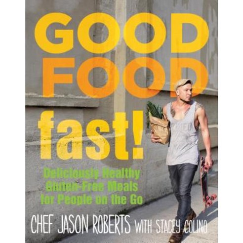 Good Food--Fast!: Deliciously Healthy Gluten-Free Meals for People on ...