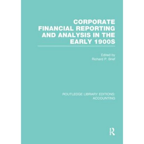 Corporate Financial Reporting and Analysis in the Early 1900s (Rle ...