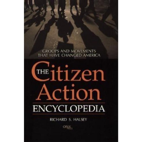 The Citizen Action Encyclopedia: Groups and Movements That Have Changed ...