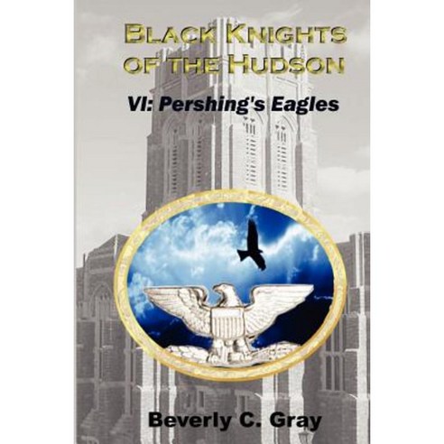 Black Knights of the Hudson Book VI: Pershing''s Eagles Paperback ...