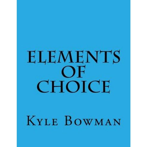Elements of Choice Paperback, Createspace Independent Publishing ...