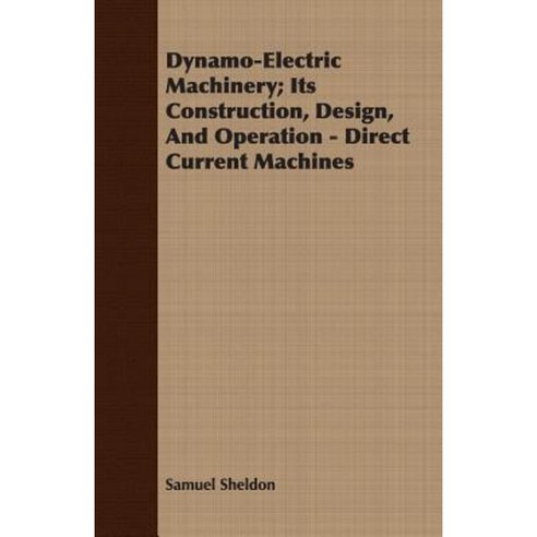 Dynamo-Electric Machinery; Its Construction Design and Operation ...