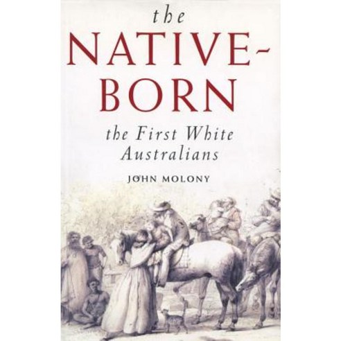 The Native-Born: The First White Australians Paperback, Melbourne ...