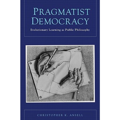 Pragmatist Democracy: Evolutionary Learning as Public Philosophy ...