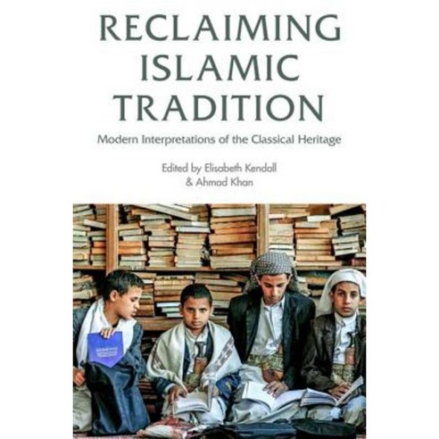Reclaiming Islamic Tradition: Modern Interpretations of the Classical ...