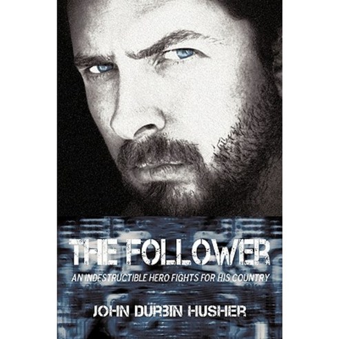 The Follower: An Indestructible Hero Fights for His Country Paperback, iUnivers