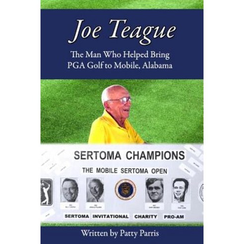 Joe Teague: The Man Who Helped Bring PGA Golf to Mobile Alabama ...