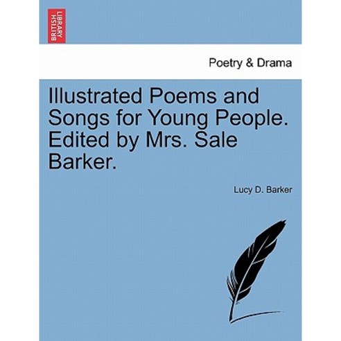 Illustrated Poems and Songs for Young People. Edited by Mrs. Sale ...