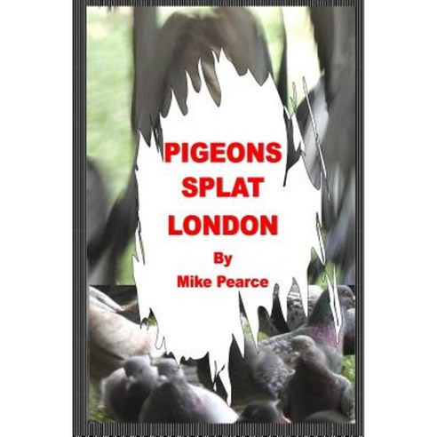Pigeons Splat London Paperback, Createspace Independent Publishing ...
