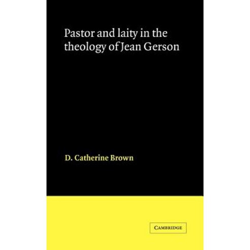 Pastor and Laity in the Theology of Jean Gerson Hardcover, Cambridge ...