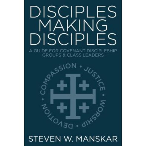 Disciples Making Disciples: A Guide for Covenant Discipleship Groups ...