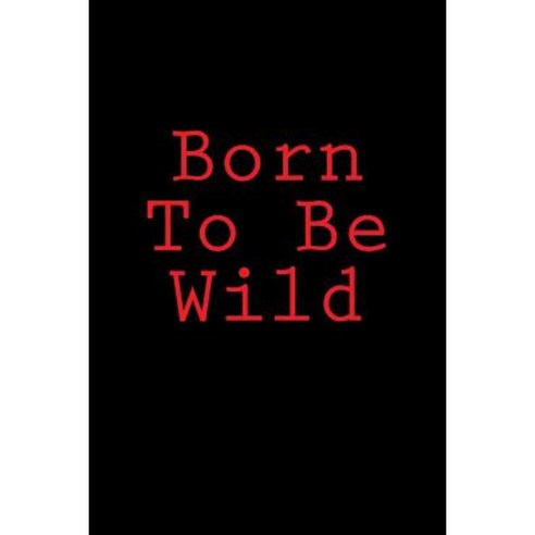 Born to Be Wild: Notebook Paperback, Createspace Independent Publishing ...