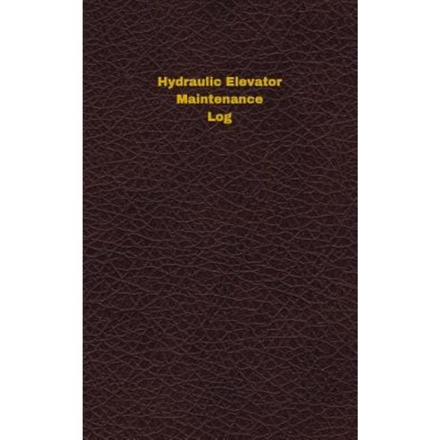 Hydraulic Elevator Maintenance Log: Logbook Journal - 102 Pages 5 X 8 ...