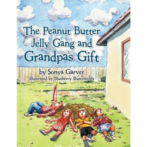 The Peanut Butter Jelly Gang and Grandpa''s Gift Paperback, WestBow ...