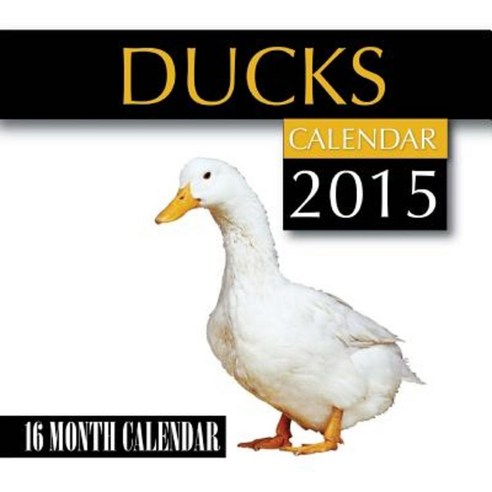 Ducks Calendar 2015: 16 Month Calendar Paperback, Createspace ...