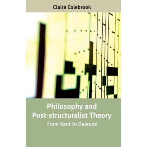 Philosophy and Post-Structuralist Theory: From Kant to Deleuze ...